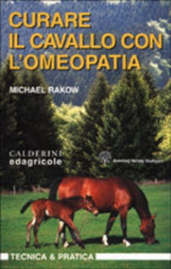 Curare il Cavallo con l'Omeopatia di Michael Rakow - Edagricole